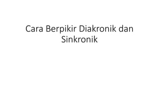 Cara Berpikir Diakronik dan Sinkronik.pptx