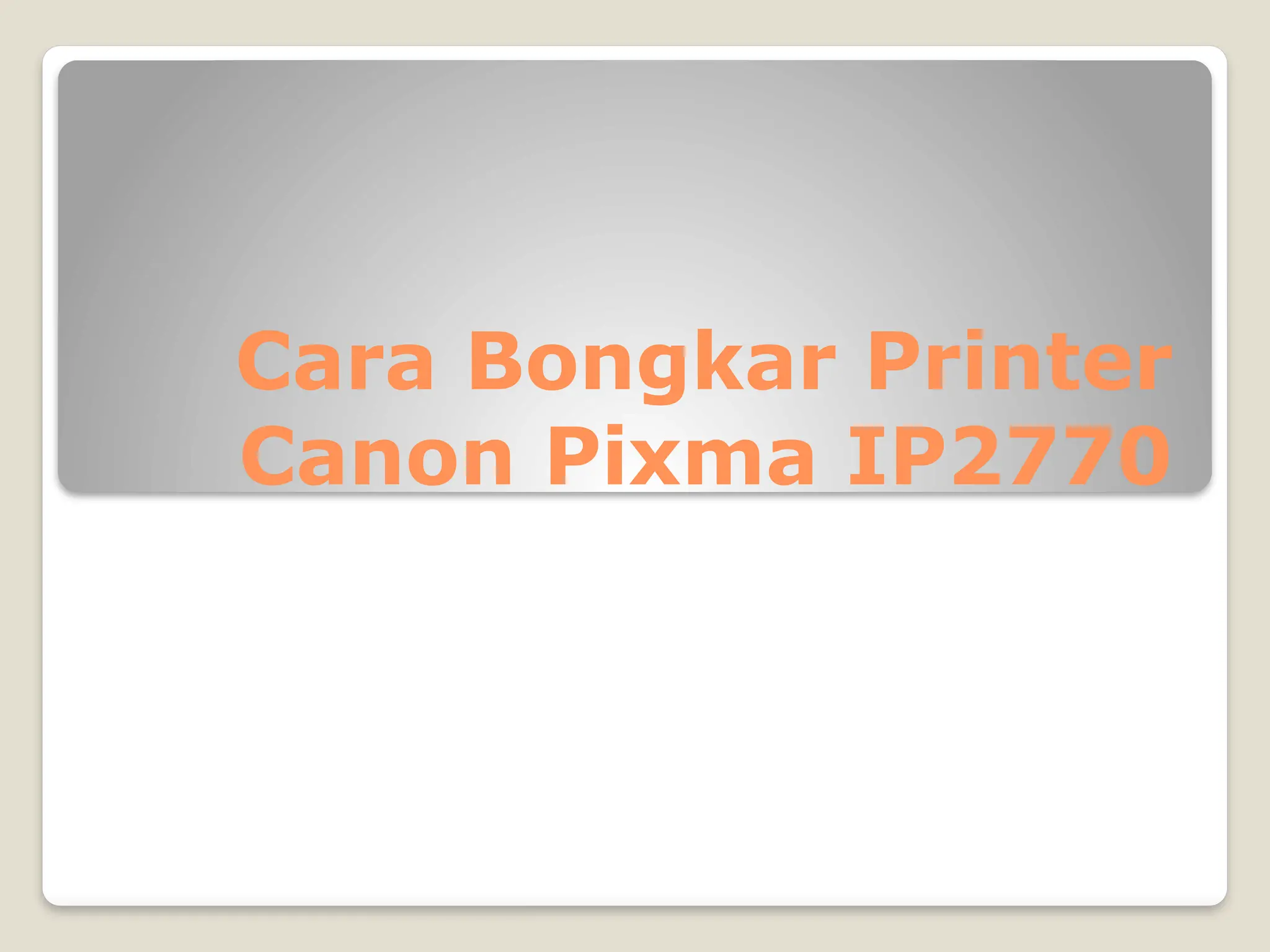 Cara Bongkar Printer Canon Pixma IP2770.pptx