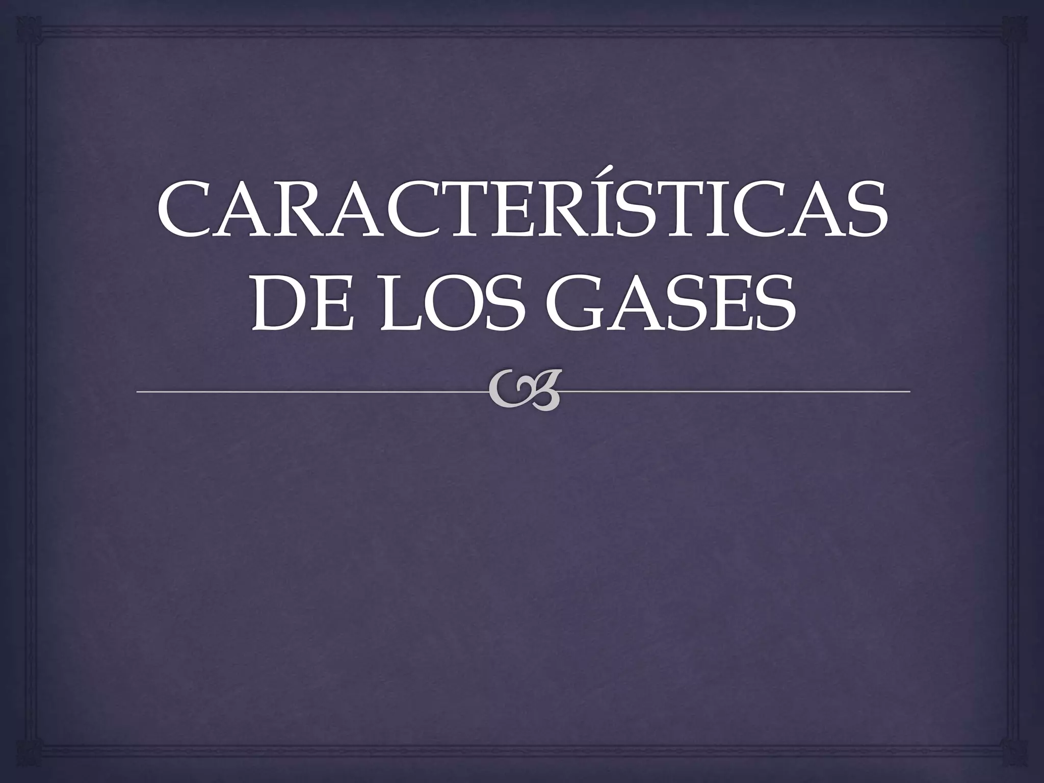 Características de los gases | PPTX