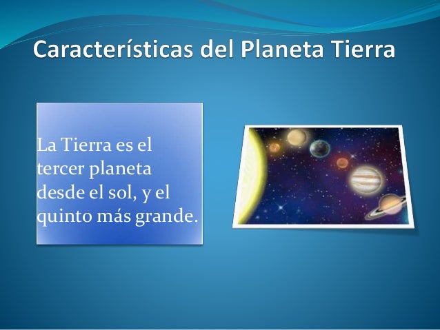 Caracteristicas De La Tierra Caracteristicas De La Tierra