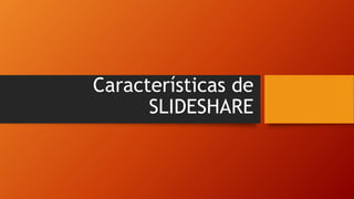 Características de SLIDESHARE.pptx