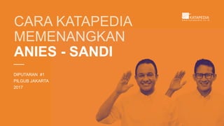 Cara Katapedia Memenangkan Anies-Sandi di Pilgub DKI 2017 | PDF
