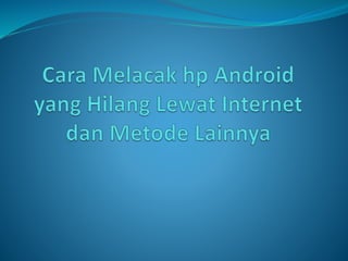 Cara melacak hp android yang hilang lewat internet | PPTX
