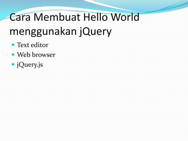 Cara membuat hello world menggunakan j query | PPT