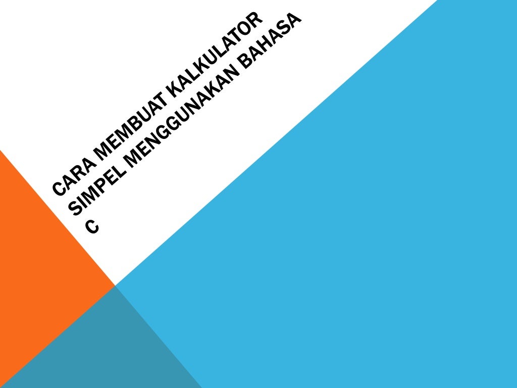 Cara Membuat Kalkulator Simpel Menggunakan Bahasa C.pptx