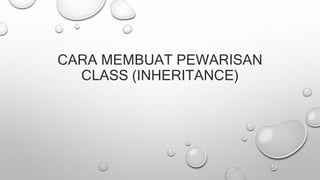 Cara Membuat Pewarisan Class (Inheritance).pptx