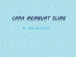 Cara membuat slime | PPTX