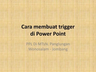 Cara membuat trigger | PPTX