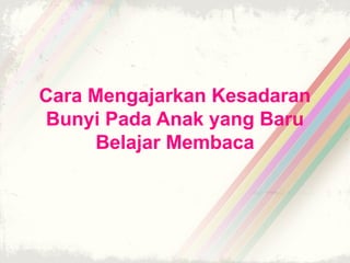 Cara mengajarkan anak yang baru belajar membaca..ppt
