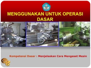 MENGUNAKAN MESIN OPERASI DASAR | PPT