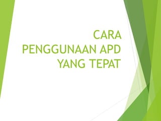 Cara Penggunaan APD yang Tepat.pptx