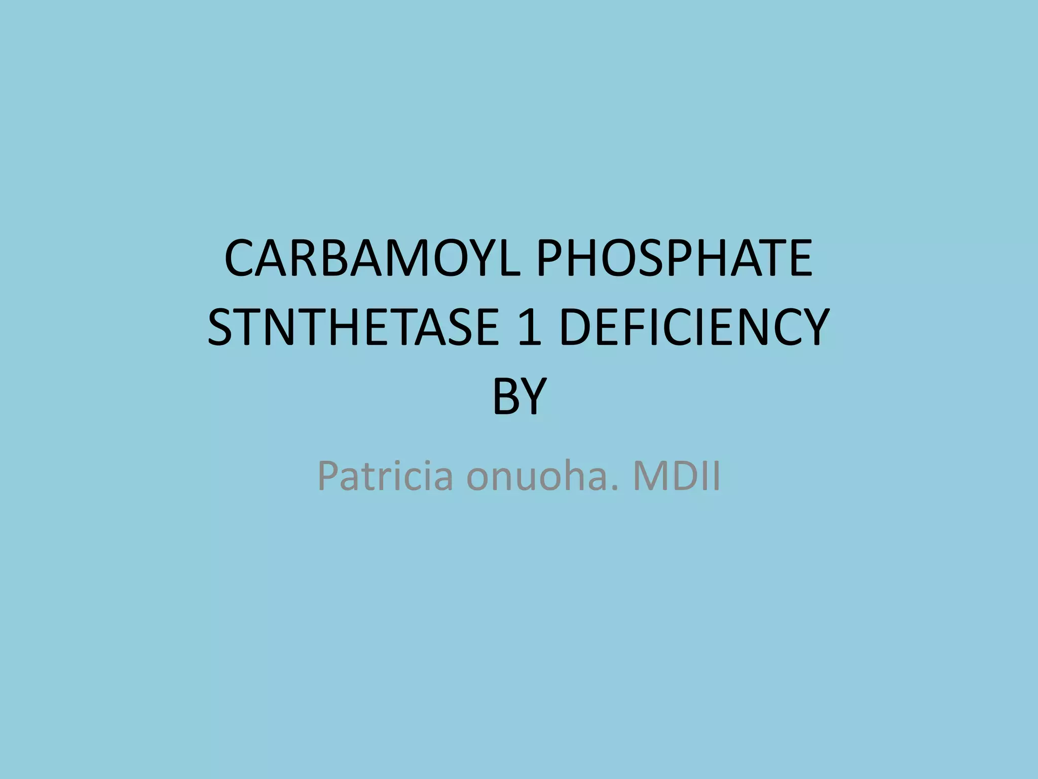 Carbamoyl phosphate stnthetase 1 deficiency | PPT