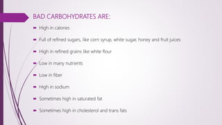 Carbohydrates, INTRODUCTION, GOOD CARBS, BAD CARBS, SOURCES, TYPES OF ...