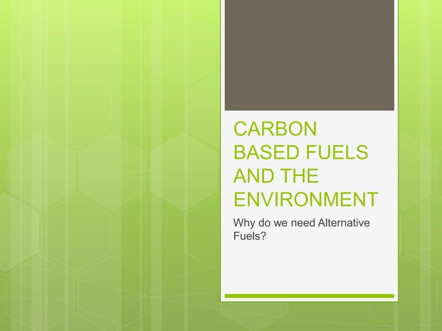 Carbon based fuels and the environment | PPTX