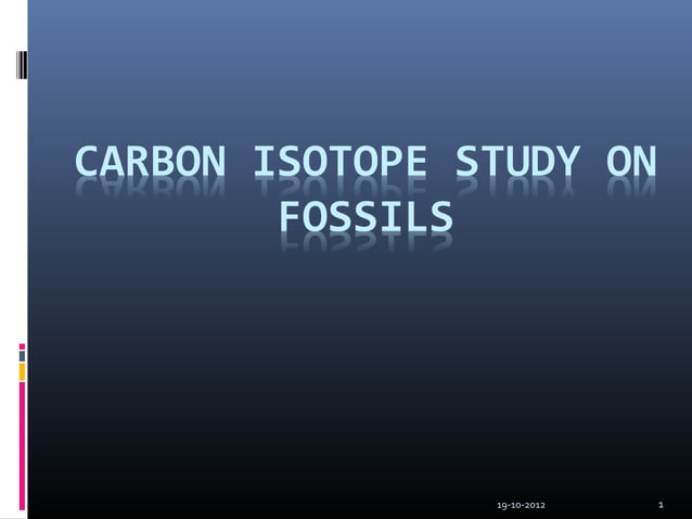 Carbon isotope study on fossils | PPT