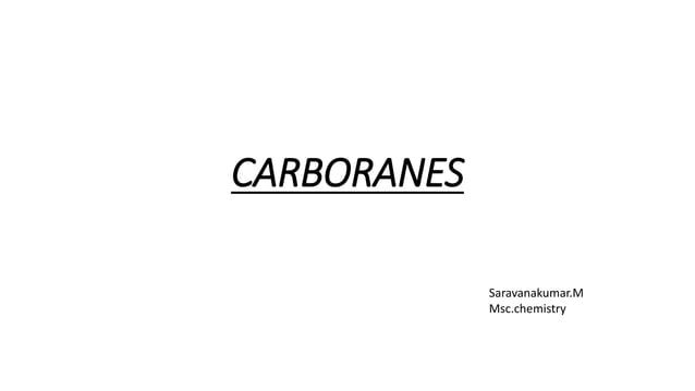 carboranes and it's types - closo,nido,archano.pptx | Chemistry | Science