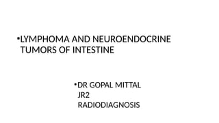 Lymphoma and Neuro endocrine tumors of intestine | PPTX