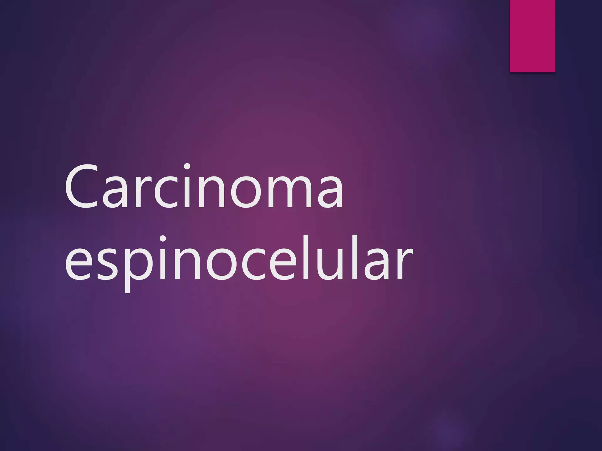 Carcinoma espinocelular | PPTX