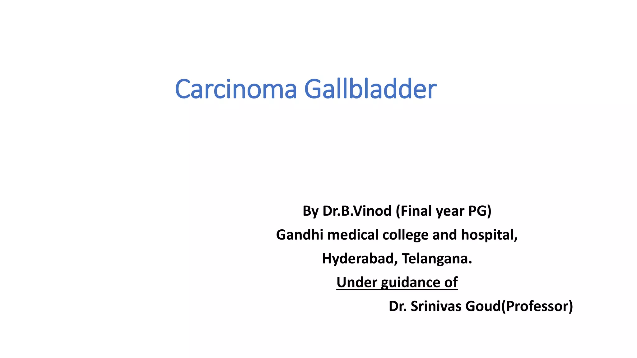 Carcinoma gallbladder. | PPTX