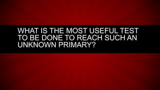 Carcinoma of unknown primary | PPTX
