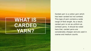 Discuss about Carded yarn, properties and its manufacturing Process | PPTX