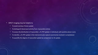 CARDIAC AMYLOIDOSIS with bone PYP Scintigraphic | PPTX