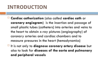 Cardiac catherization / diagnosing hearts internal functions | PPTX