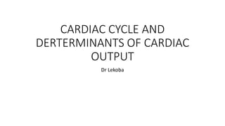 CARDIAC CYCLE AND DERTERMINANTS OF CARDIAC OUTPUT.pptx