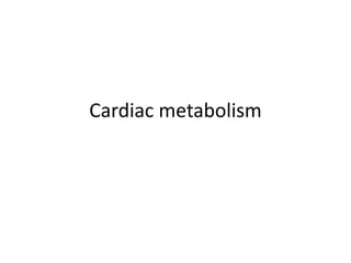 Cardiac metabolism.pptx