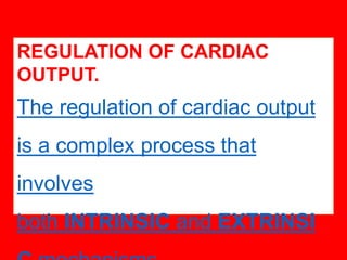 CARDIAC OUTPUT ,REGULATION AND FACTORS AFFECTING CARDIAC OUTPUT .pptx