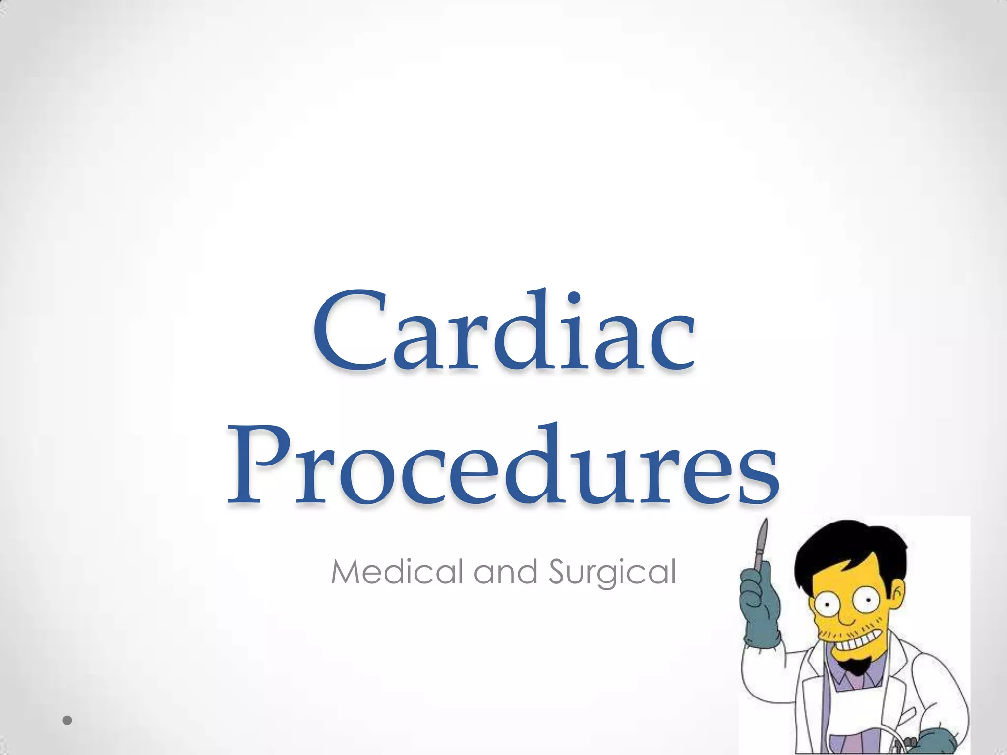 Cardiac procedures | PPTX