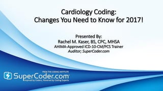 Cardiology coding-changes-for-2017 | PPT