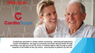 Cardio scope specialises in cardiac rhythm monitoring | PPTX
