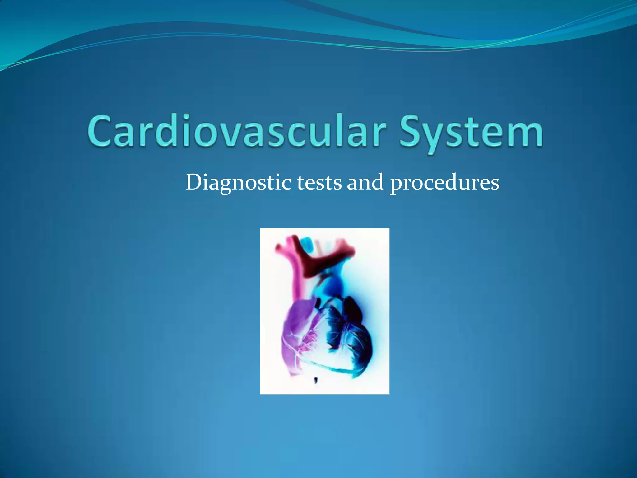 Cardiovascular system/ diagnostic tests and procedures | PPTX