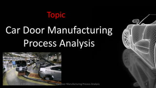 Car door manufacturing in Real Industries | PPTX