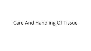 Care and Handling Of Tissues.pptx Tissues | PPT