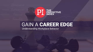 Gain a career edge through behavioral understanding | PPT