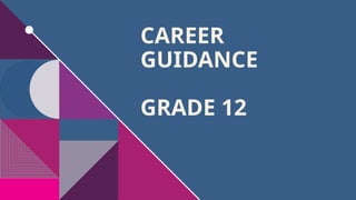 Career guidance.pptx for The Grade 10 and grade 12 students | PPTX