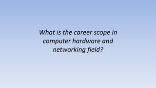 Career in computer Hardware & Networking | PPT