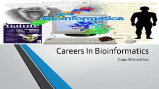 Careers in bioinformatics, Scope, Skills and Jobs | PPTX