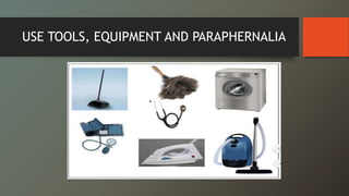 Caregiving Tools, Equipment and Paraphernalia | PPTX