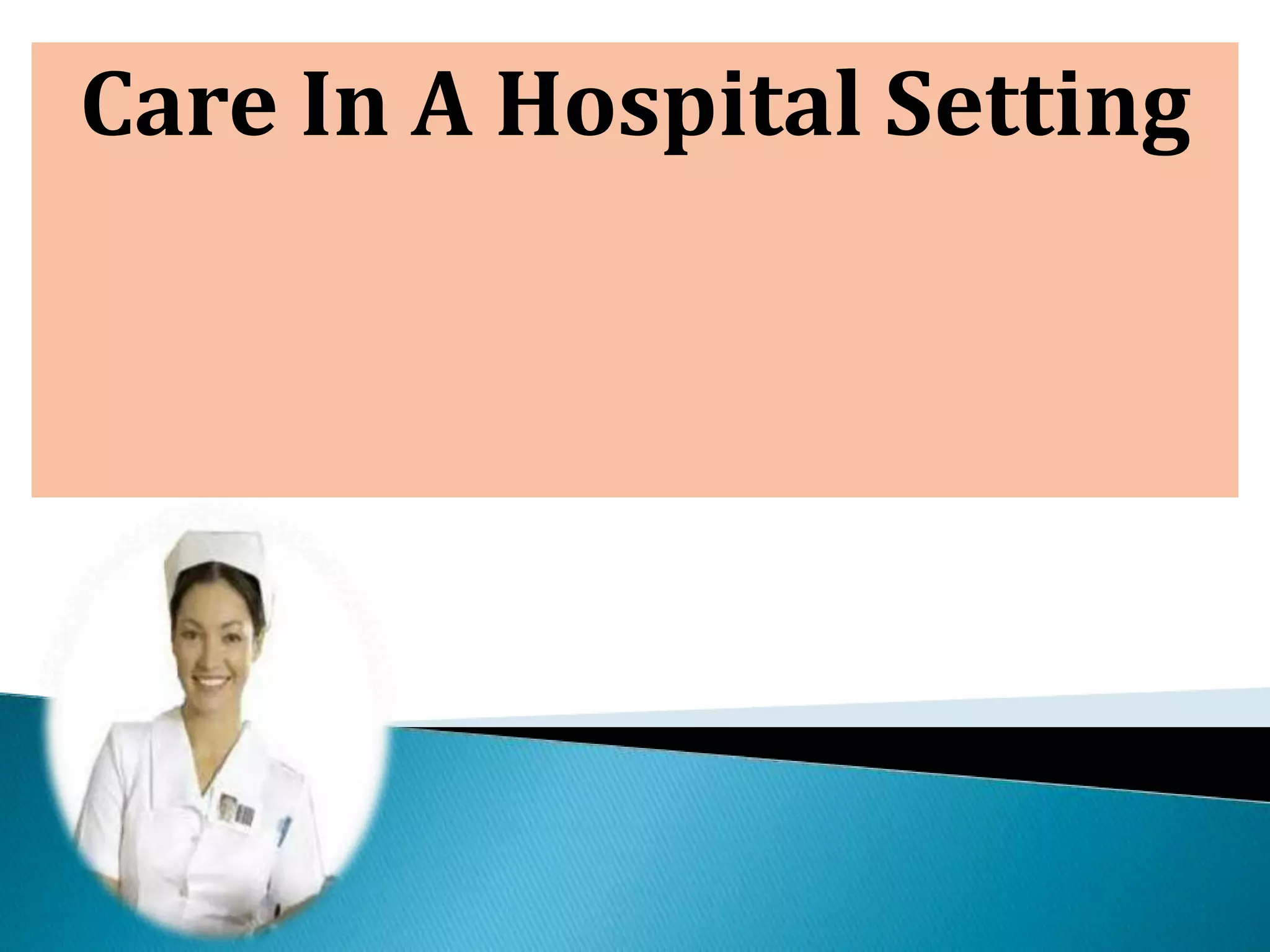 Care of patient in a hospital settings | PPTX