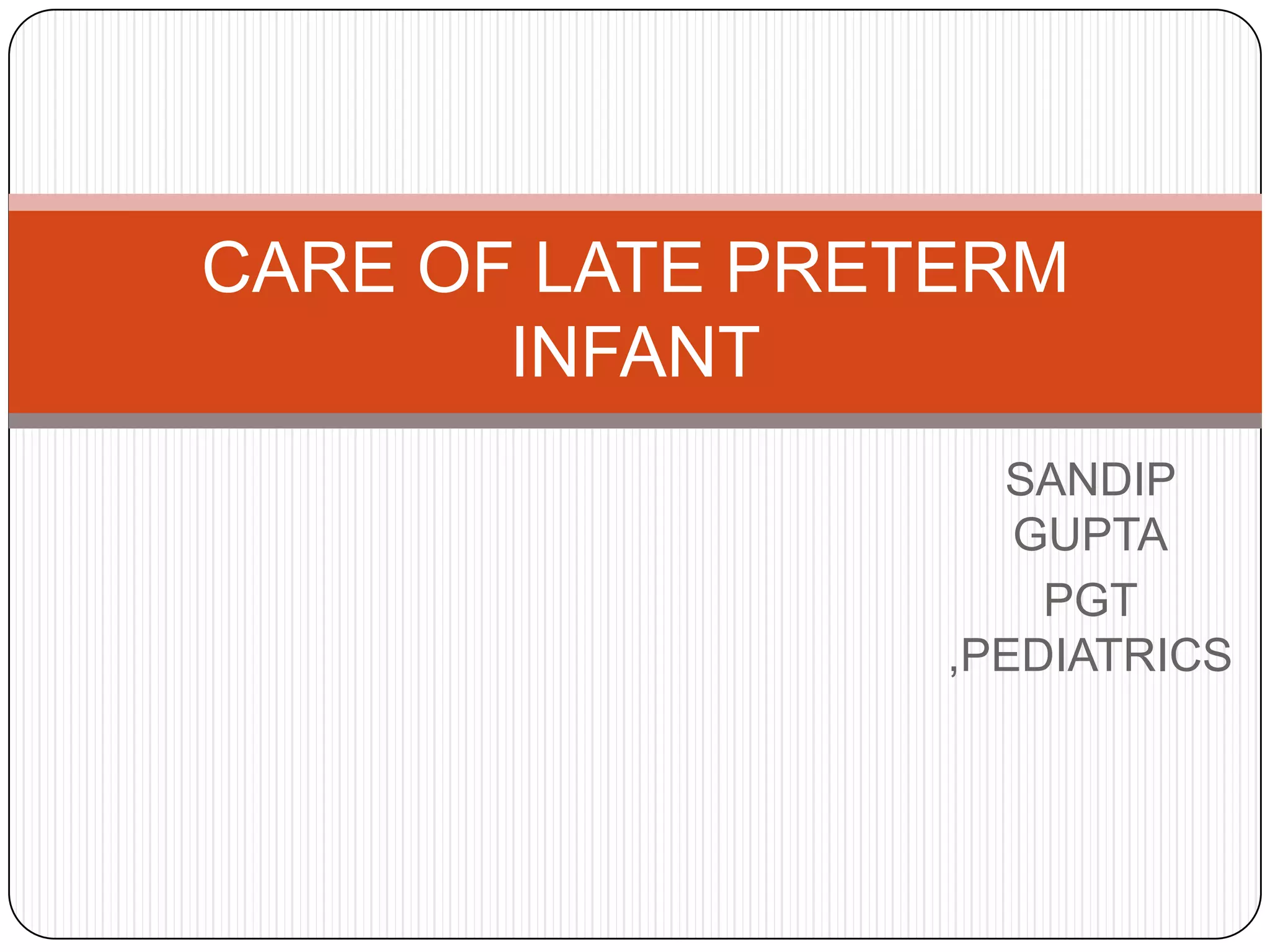 Care of late preterm infant sandip | PPTX