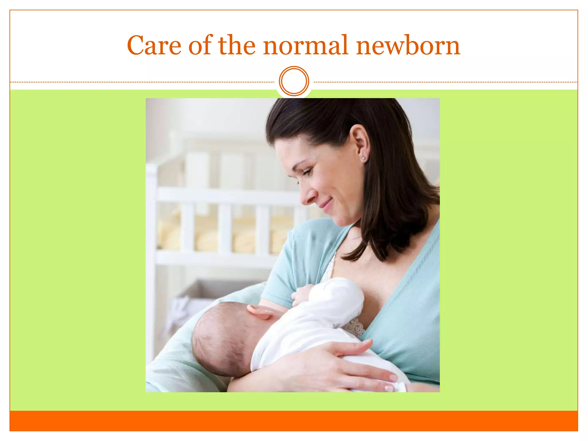 Care of the normal newborn | PPTX