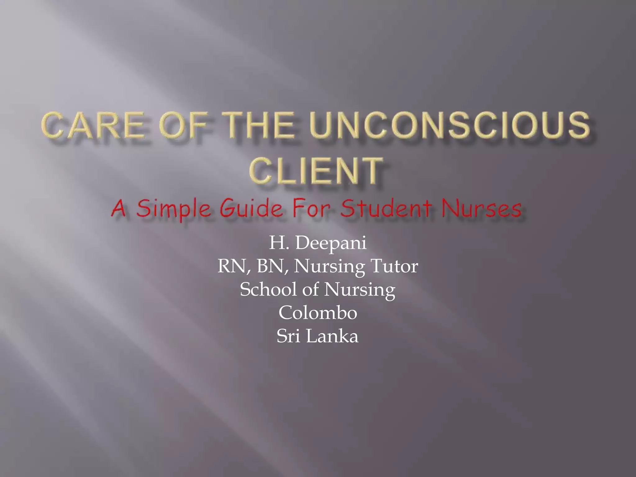 Care of the unconscious client deepani | PPTX