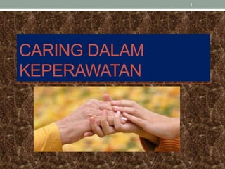 CARING DALAM KEPERAWATAN - TM 1.ppt