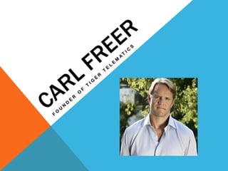 Carl Freer Founder of Tiger Telematics | PPTX