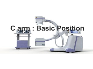 C-arm basis principle for the beginners and everyone | PPTX