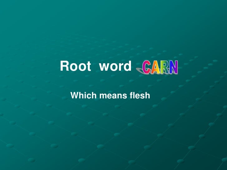 Root Word CARN root-word-carn