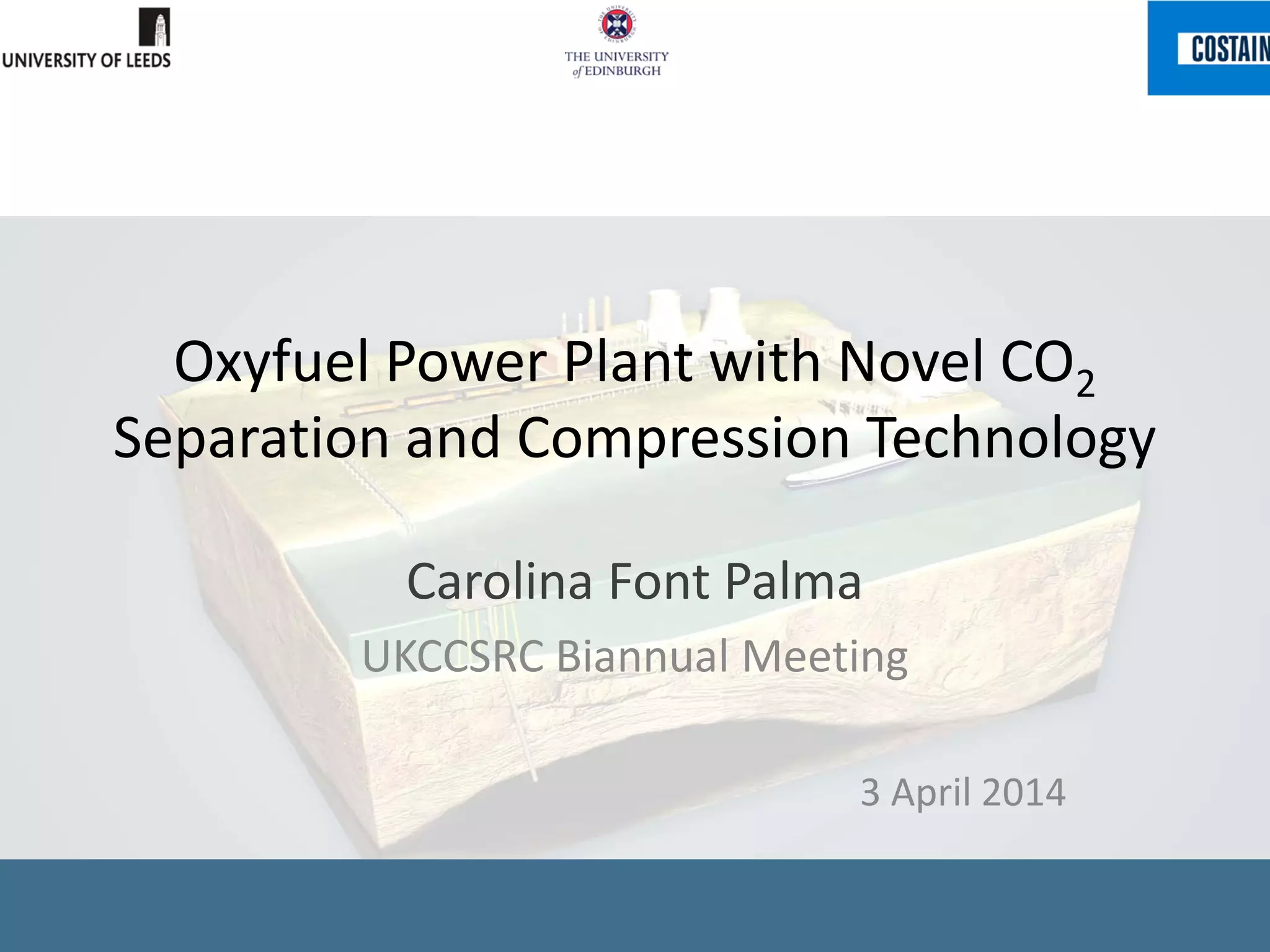 Oxyfuel Power Plant with Novel CO2 Separation and Compression Technology - Dr Carolina Font ...